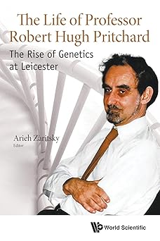 Life Of Professor Robert Hugh Pritchard, The: The Rise Of Genetics At ...